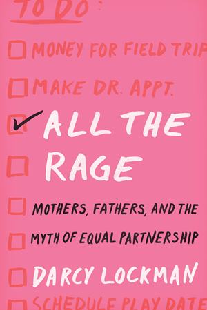 Darcy Lockman: Mothers, Fathers, and the Myth of Equal Partnership ...