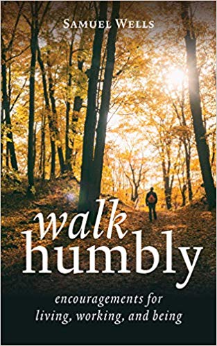 Samuel Wells - Walk Humbly [Review] - The Englewood Review of Books