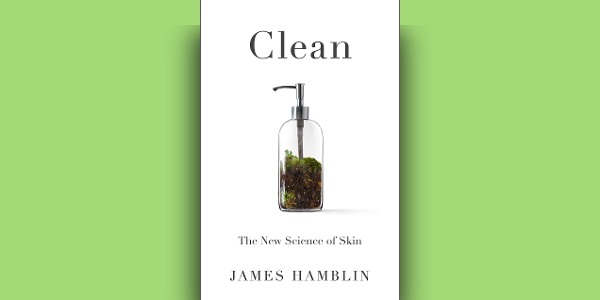 James Hamblin - Clean: The New Science of Skin [Review]
